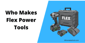 Who Makes Flex Power Tools in 2026 - Who Makes Hub
